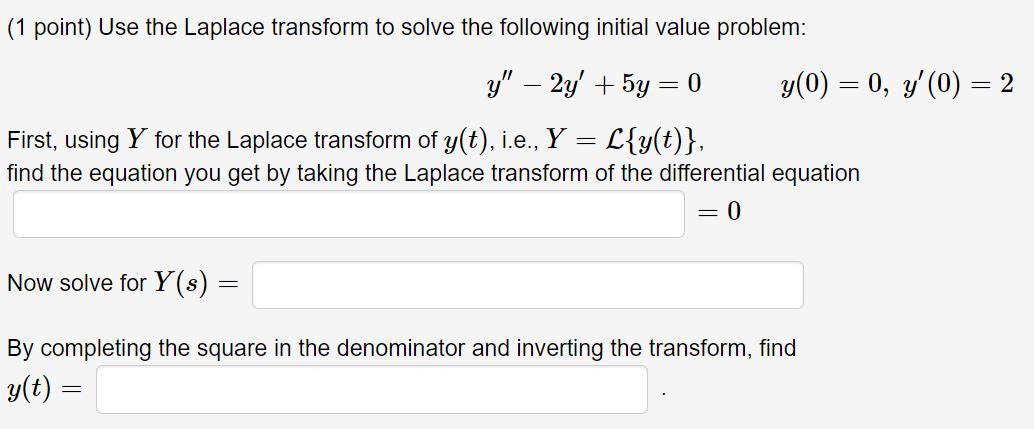 Solved (1 point) Use the Laplace transform to solve the | Chegg.com