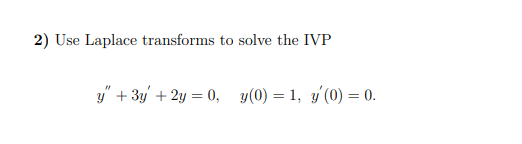 Solved 2) Use Laplace transforms to solve the IVP | Chegg.com