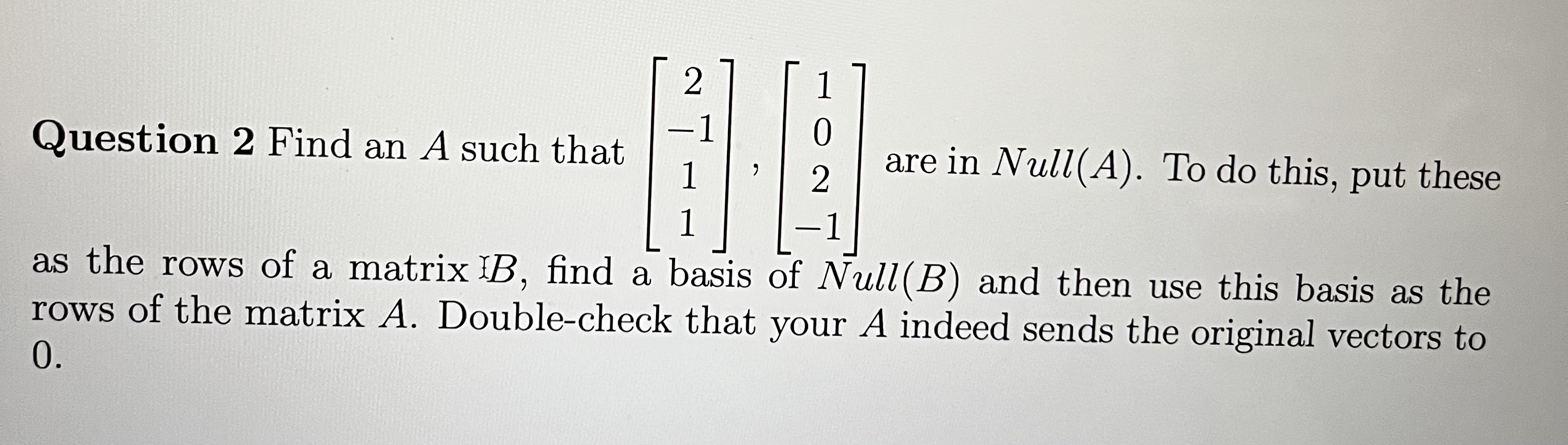 Solved Question 2 Find an A such that ⎣⎡2−111⎦⎤,⎣⎡102−1⎦⎤ | Chegg.com