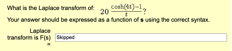 Solved What is the Laplace transform of: cosh(4t)-1, 20 t | Chegg.com