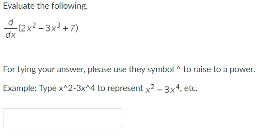 Solved Evaluate the following. dxd(2x2−3x3+7) For tying your | Chegg.com