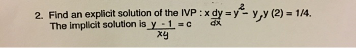 Solved 2 2. Find an explicit solution of the IVP : xdys | Chegg.com