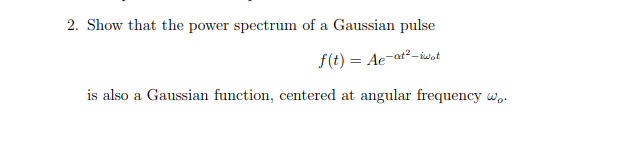 Solved 2. Show that the power spectrum of a Gaussian pulse | Chegg.com