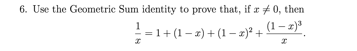 Solved 6. Use the Geometric Sum identity to prove that, if x | Chegg.com