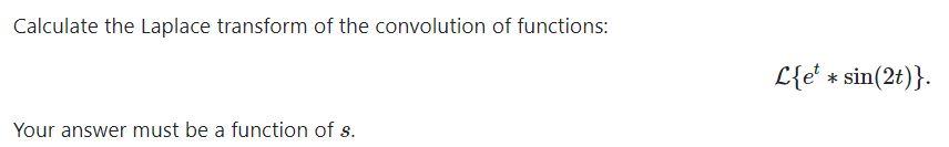 Solved Calculate the Laplace transform of the convolution of | Chegg.com