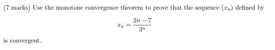 Solved ( 7 marks) Use the monotone convergence theorem to | Chegg.com