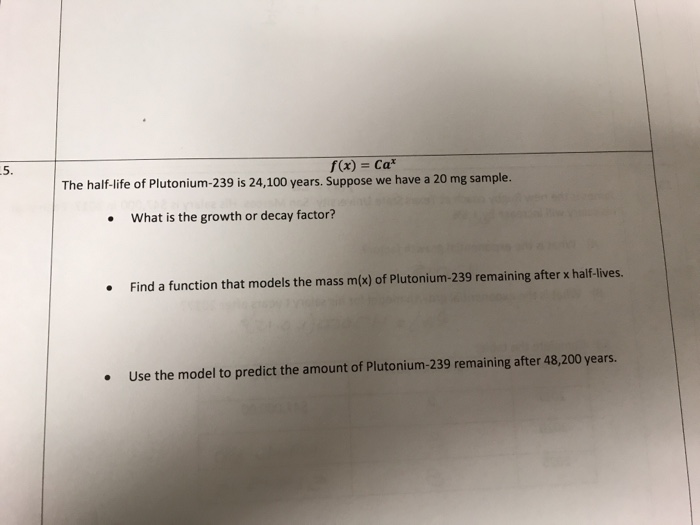 Solved 5. f(x) = Car The half-life of Plutonium-239 is | Chegg.com