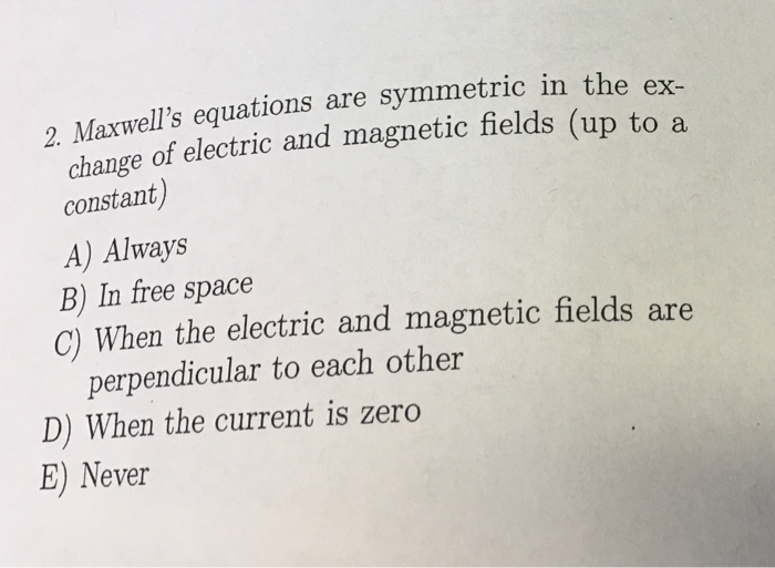 Solved Maxwell's equations are symmetric in the exchange of | Chegg.com