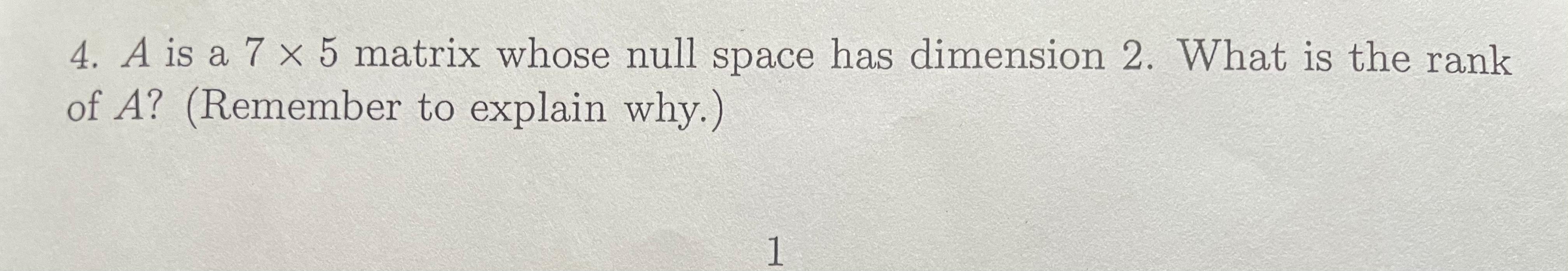 Solved 4. A is a 7 x 5 matrix whose null space has dimension | Chegg.com