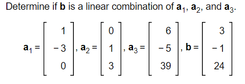 Solved Determine if b is a linear combination of a1,a2, and | Chegg.com