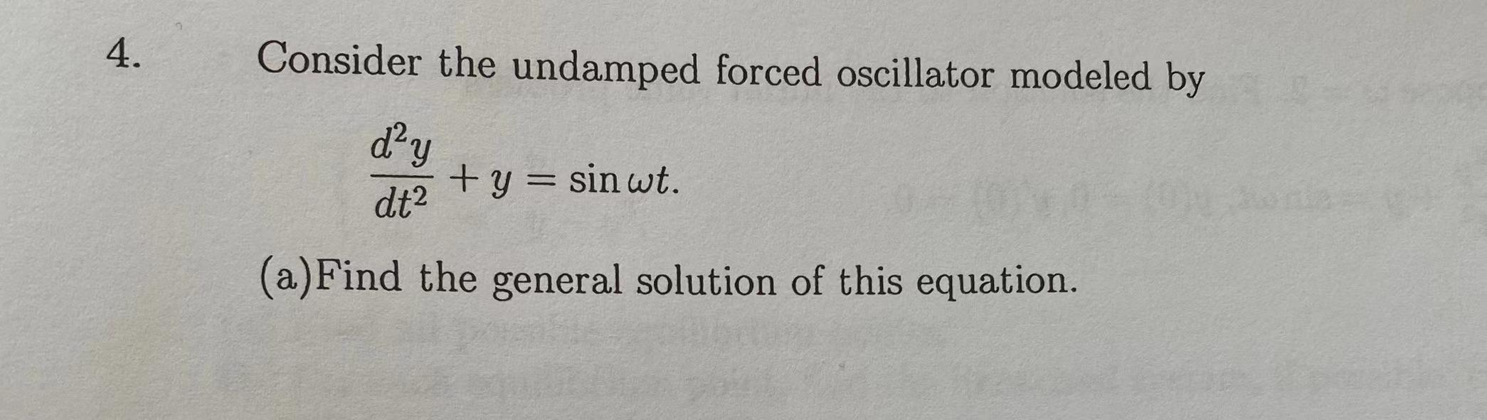 Solved 4. Consider the undamped forced oscillator modeled by | Chegg.com