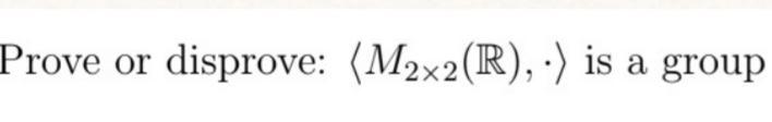 Solved Prove or disprove: (M2x2(R), ) is a group | Chegg.com