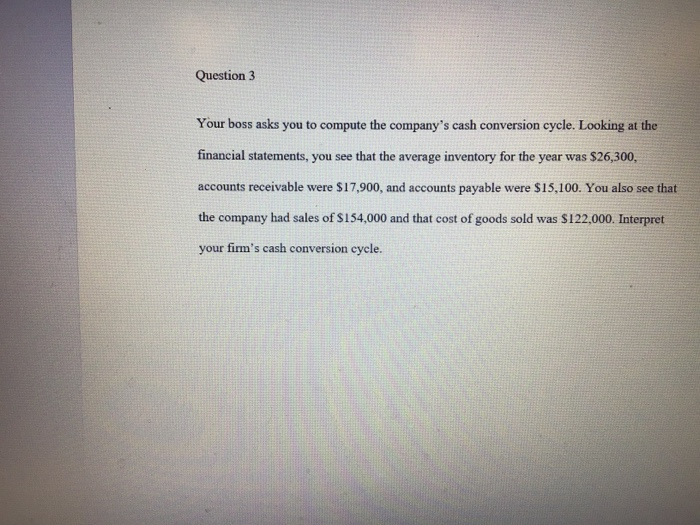 Solved Question 3 Your boss asks you to compute the | Chegg.com