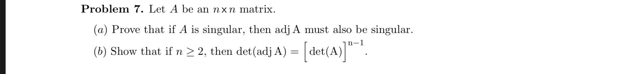 Solved Problem 7. Let A be an nxn matrix. (a) Prove that if | Chegg.com