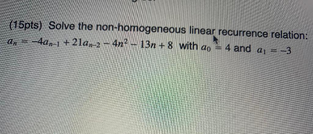 Solved (15pts) Solve the non-homogeneous linear recurrence | Chegg.com