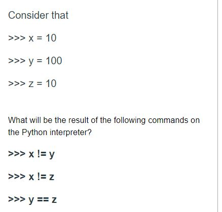 Solved Consider that >>> X = 10 >>> y = 100 >>> z= 10 What | Chegg.com