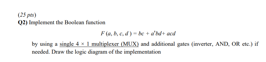 Solved (25 pts) Q2) Implement the Boolean function F (a, b, | Chegg.com