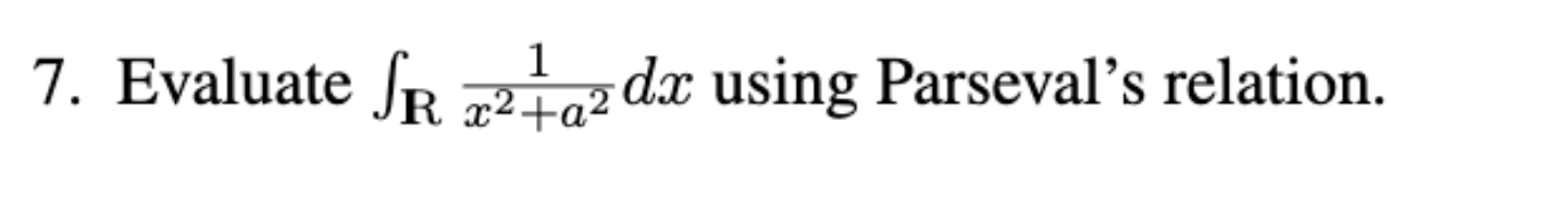 Solved 7. Evaluate SR z2 Haz dx using Parseval's relation. | Chegg.com