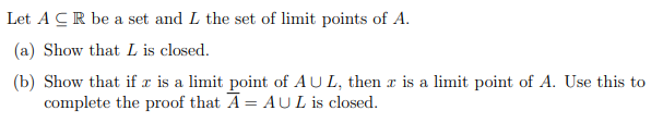 Solved Let A⊆R be a set and L the set of limit points of A. | Chegg.com