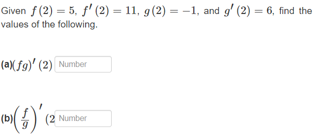 Solved Given f(2)=5,f′(2)=11,g(2)=−1, and g′(2)=6, find the | Chegg.com