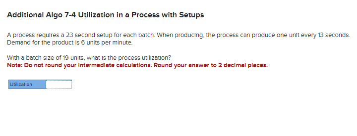 Solved Additional Algo 7-4 Utilization in a Process with | Chegg.com