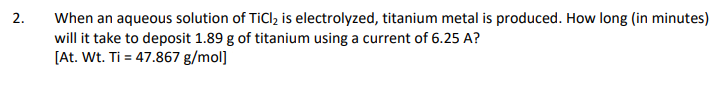 Solved 2. When an aqueous solution of Ticl2 is electrolyzed, | Chegg.com
