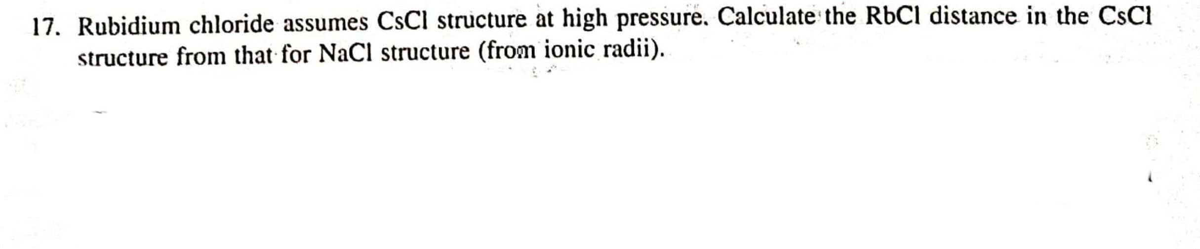 Solved 17. Rubidium chloride assumes CsCl structure at high | Chegg.com