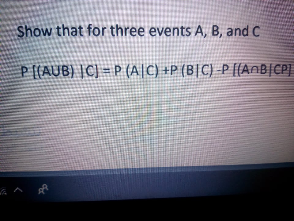 Solved Show that for three events A, B, and C P ((AUB) |C] = | Chegg.com