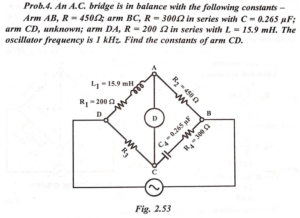 Solved = = Prob.4. An A.C. bridge is in balance with the | Chegg.com