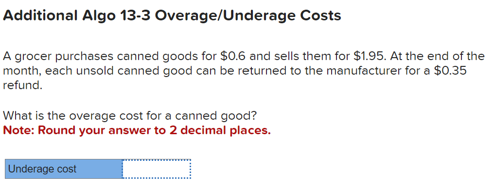 Solved Additional Algo 13-3 ﻿Overage/Underage CostsA grocer | Chegg.com