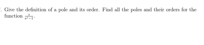 Solved Give the definition of a pole and its order. Find all | Chegg.com