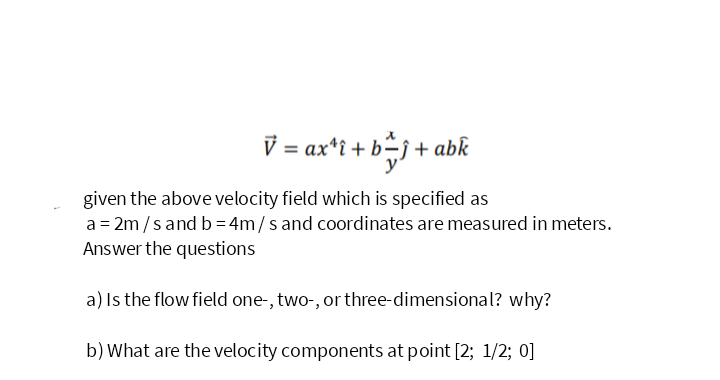 Solved V=ax4 ^+byx ^+abk^ given the above velocity field | Chegg.com