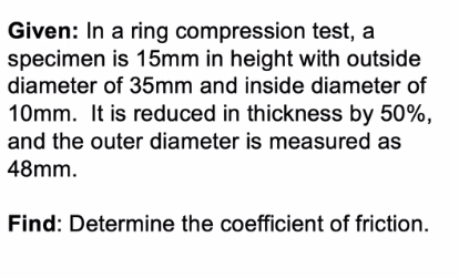 Solved Given: In a ring compression test, a specimen is 15mm | Chegg.com