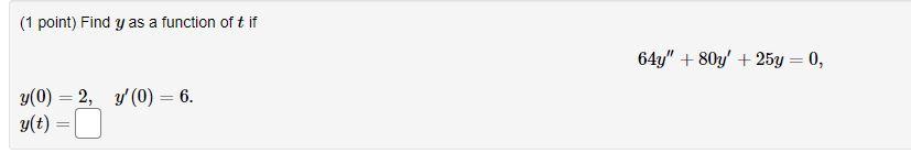 Solved (1 point) Find y as a function of t if 64y" + 80y' + | Chegg.com