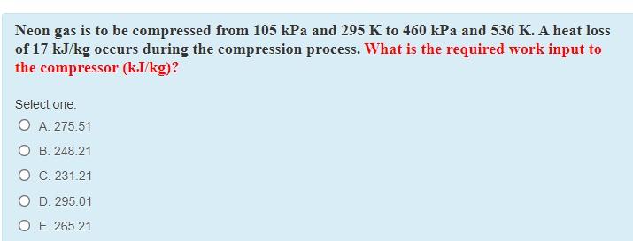 Solved Neon gas is to be compressed from 105 kPa and 295 K | Chegg.com