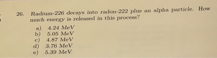 Solved Radium-226 decays into radon-222 plus an alpha | Chegg.com