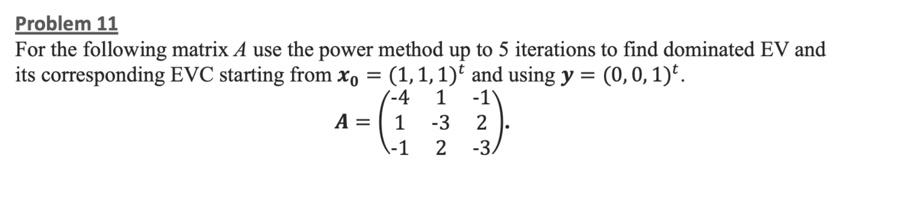 Solved Problem 11 For the following matrix A use the power | Chegg.com