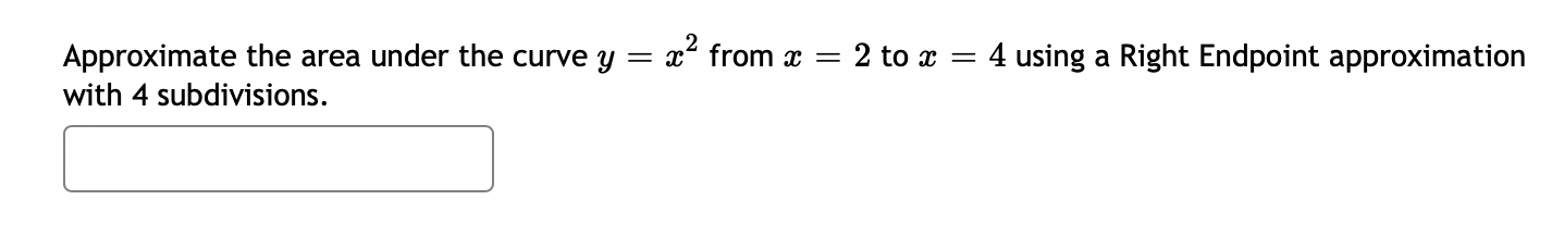 Solved 2 to x = 4 using a Right Endpoint approximation | Chegg.com