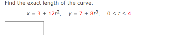 Solved Find the exact length of the curve. x = 3 + 12t2, y = | Chegg.com