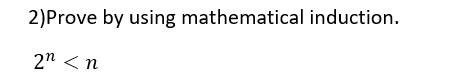 Solved 2)Prove by using mathematical induction. 2" | Chegg.com