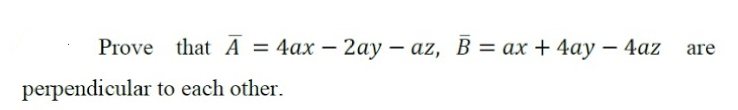 Solved are Prove that Ā = 4ax – 2ay – az, B = ax + 4ay – 4az | Chegg.com