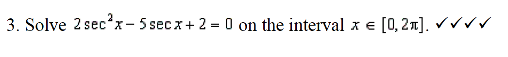 Solved 3. Solve 2sec2x−5secx+2=0 on the interval | Chegg.com