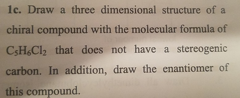 Solved 1c. Draw a three dimensional structure of a chiral | Chegg.com