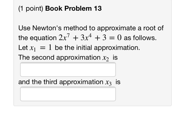 Solved (1 point) Book Problem 11 Use Newton's method to | Chegg.com