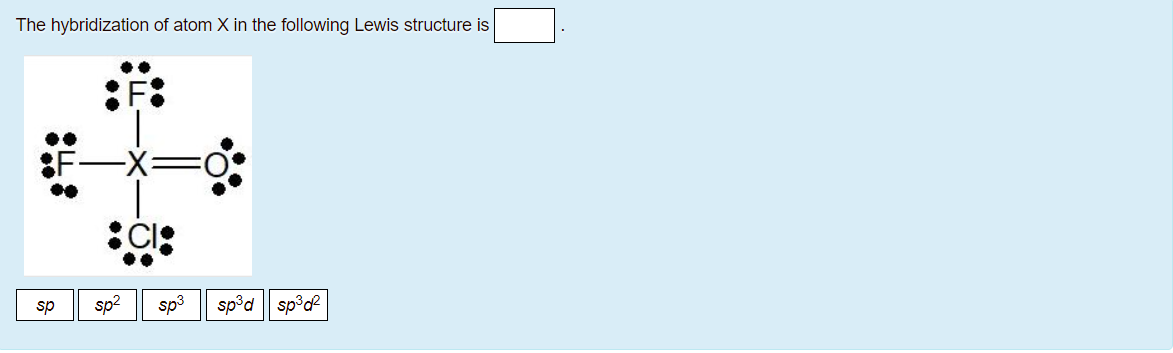 Solved The hybridization of atom X in the following Lewis | Chegg.com