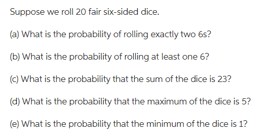 Solved Suppose we roll 20 fair six-sided dice. (a) What is | Chegg.com