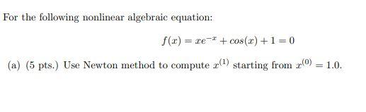Solved For the following nonlinear algebraic equation: f(x) | Chegg.com