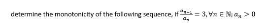 Solved determine the monotonicity of the following sequence, | Chegg.com