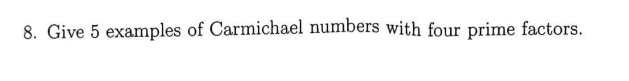 Solved 8. Give 5 examples of Carmichael numbers with four | Chegg.com