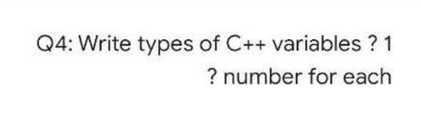 Solved Q4: Write types of C++ variables ? 1 ? number for | Chegg.com